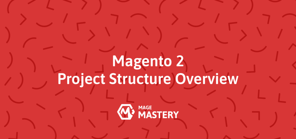 Magento 2: Project Structure Overview - Mage Mastery